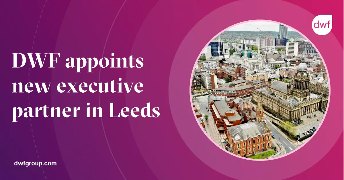 DWF appoints new executive partner in Leeds | DWF
