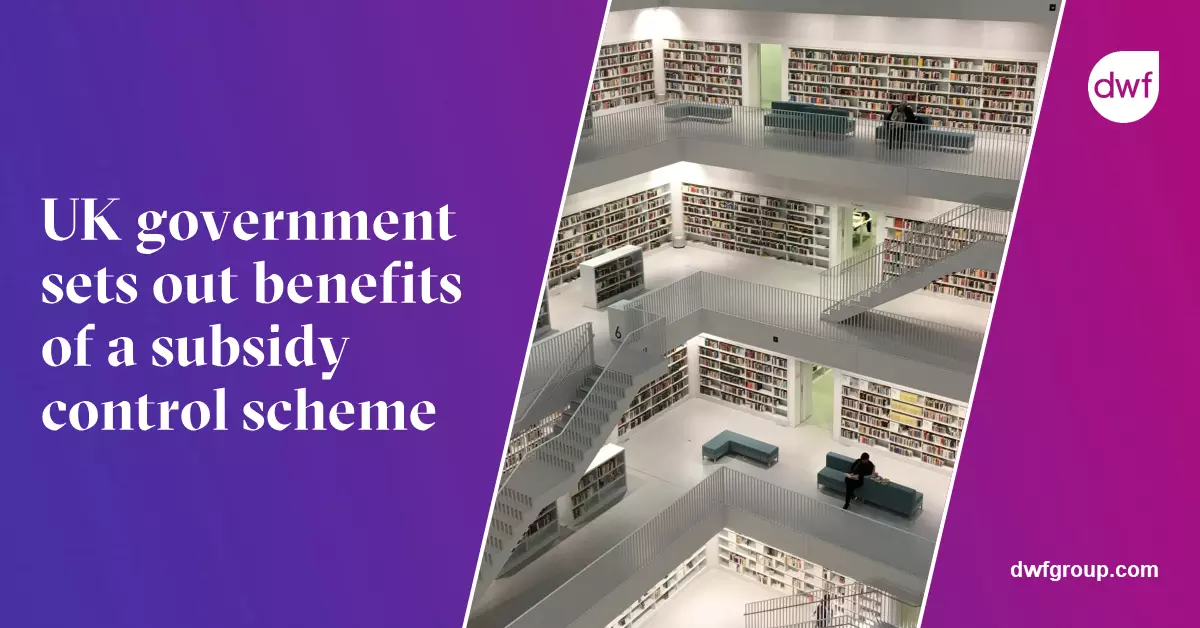 UK government sets out benefits of a subsidy control regime | DWF