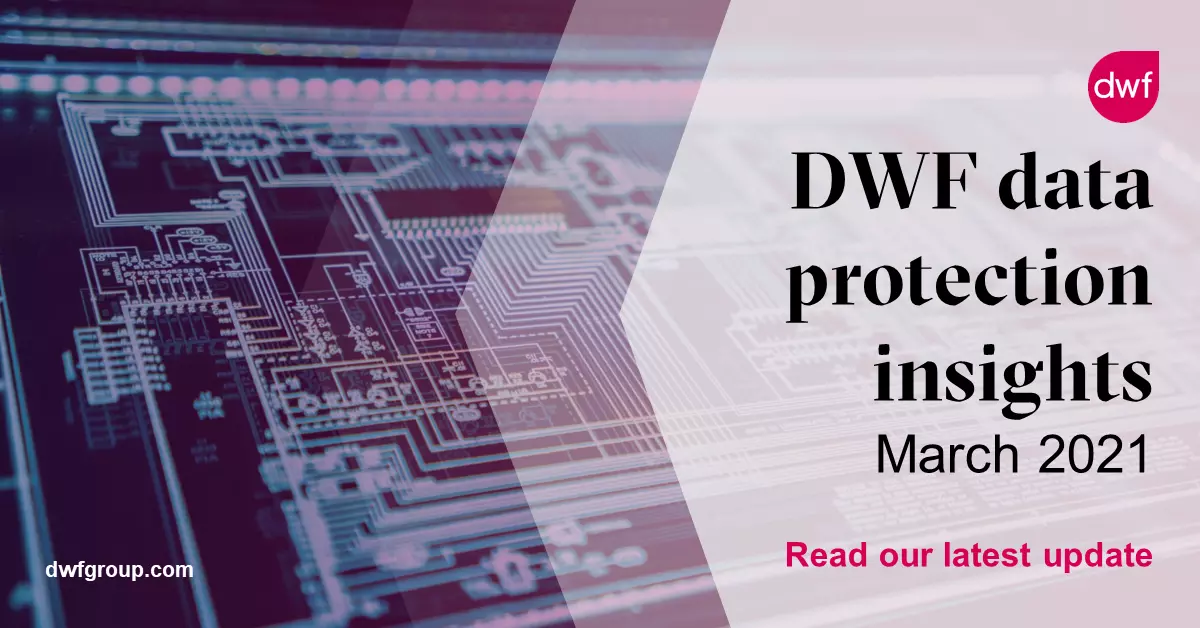 DWF Data Protection Insights March 2021 | DWF