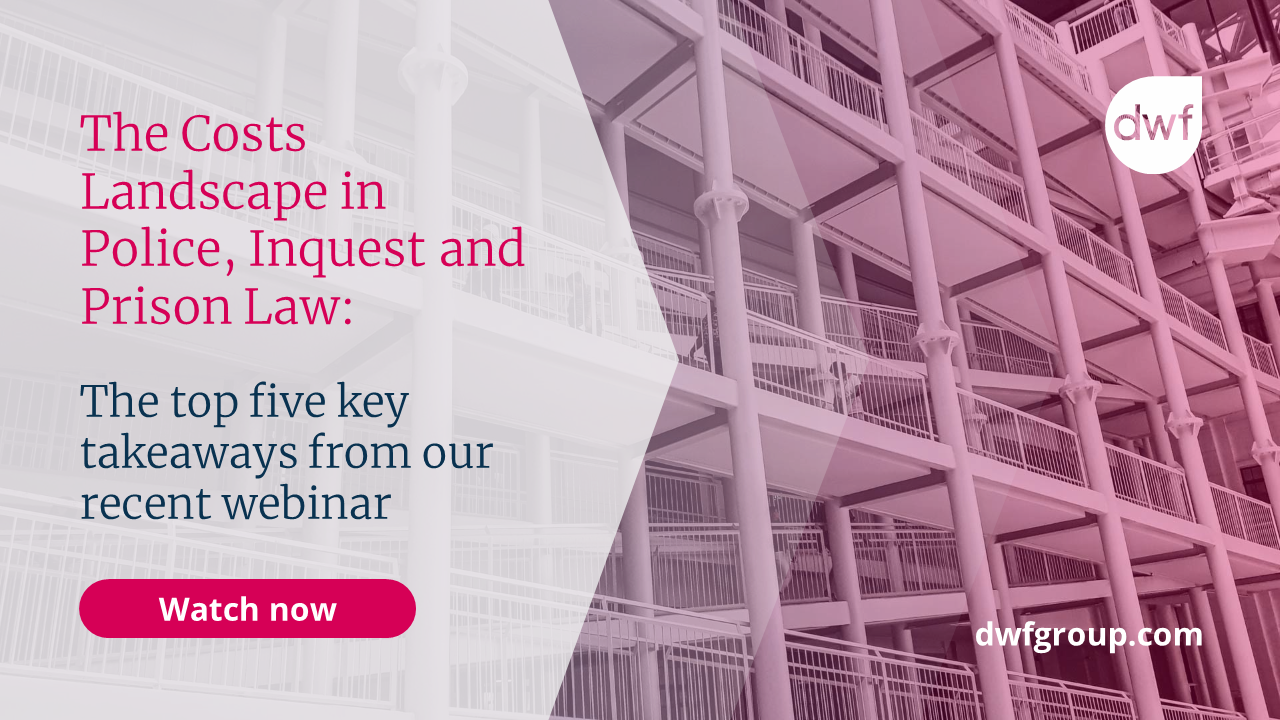 The Costs Landscape in Police, Inquest and Prison Law | DWF