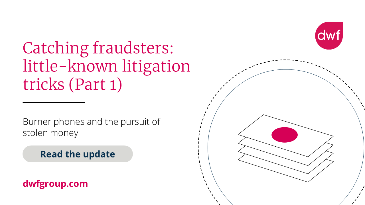 Catching fraudsters: little-known litigation tricks (Part 1) | DWF Group