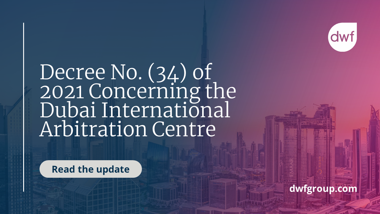 Decree No. (34) of 2021 Concerning the Dubai International Arbitration Centre | DWF Group