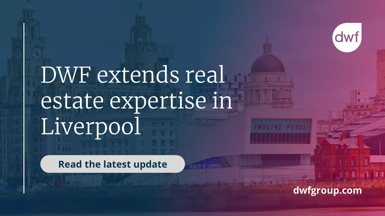 DWF extends real estate expertise in Liverpool | DWF Group