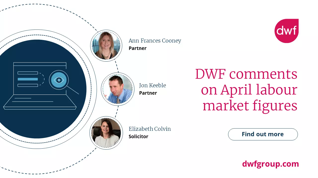 DWF comments on April labour market figures | DWF Group
