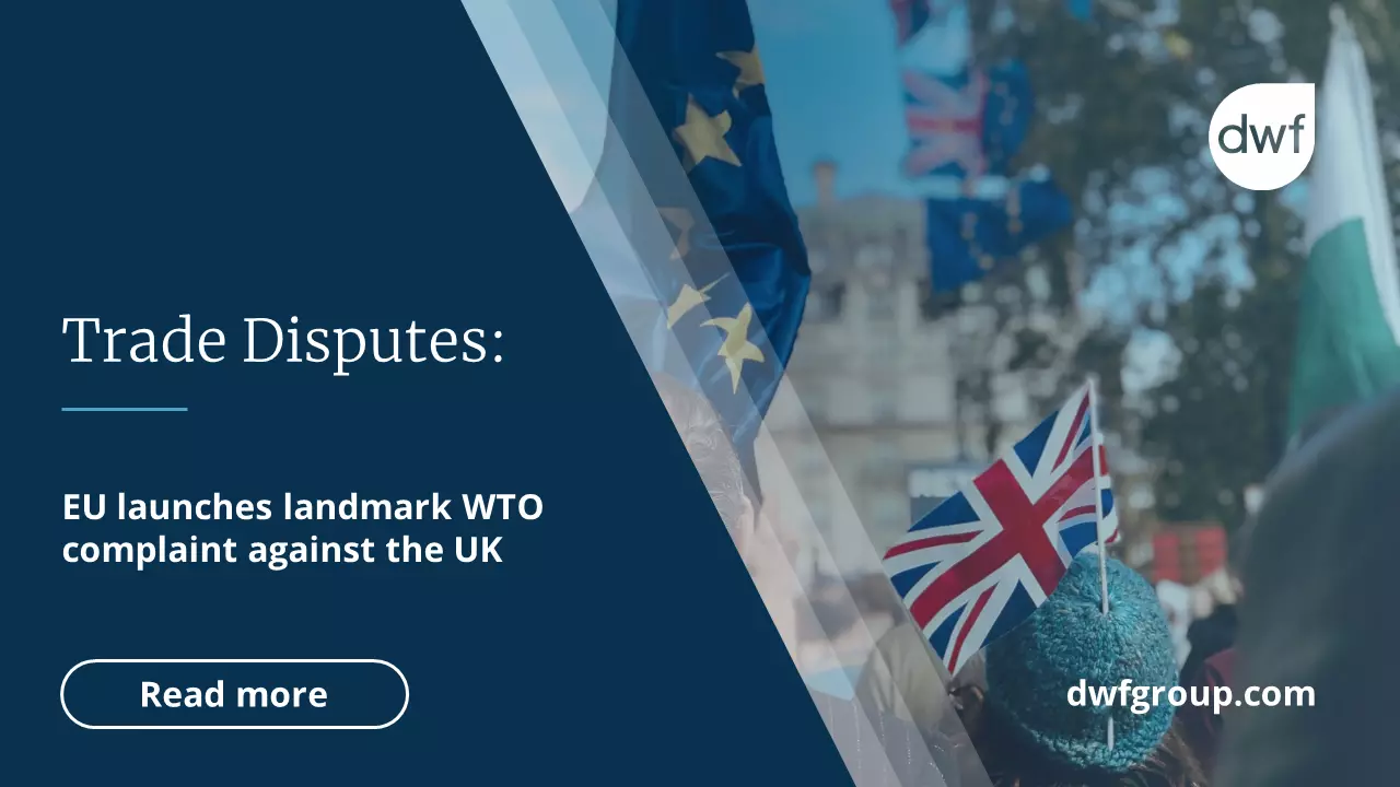 EU launches landmark WTO complaint against the UK | DWF Group