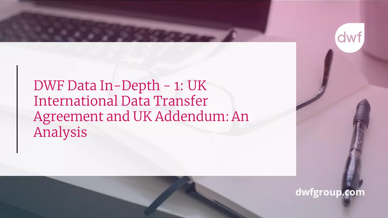 UK International Data Transfer Agreement and UK Addendum | DWF