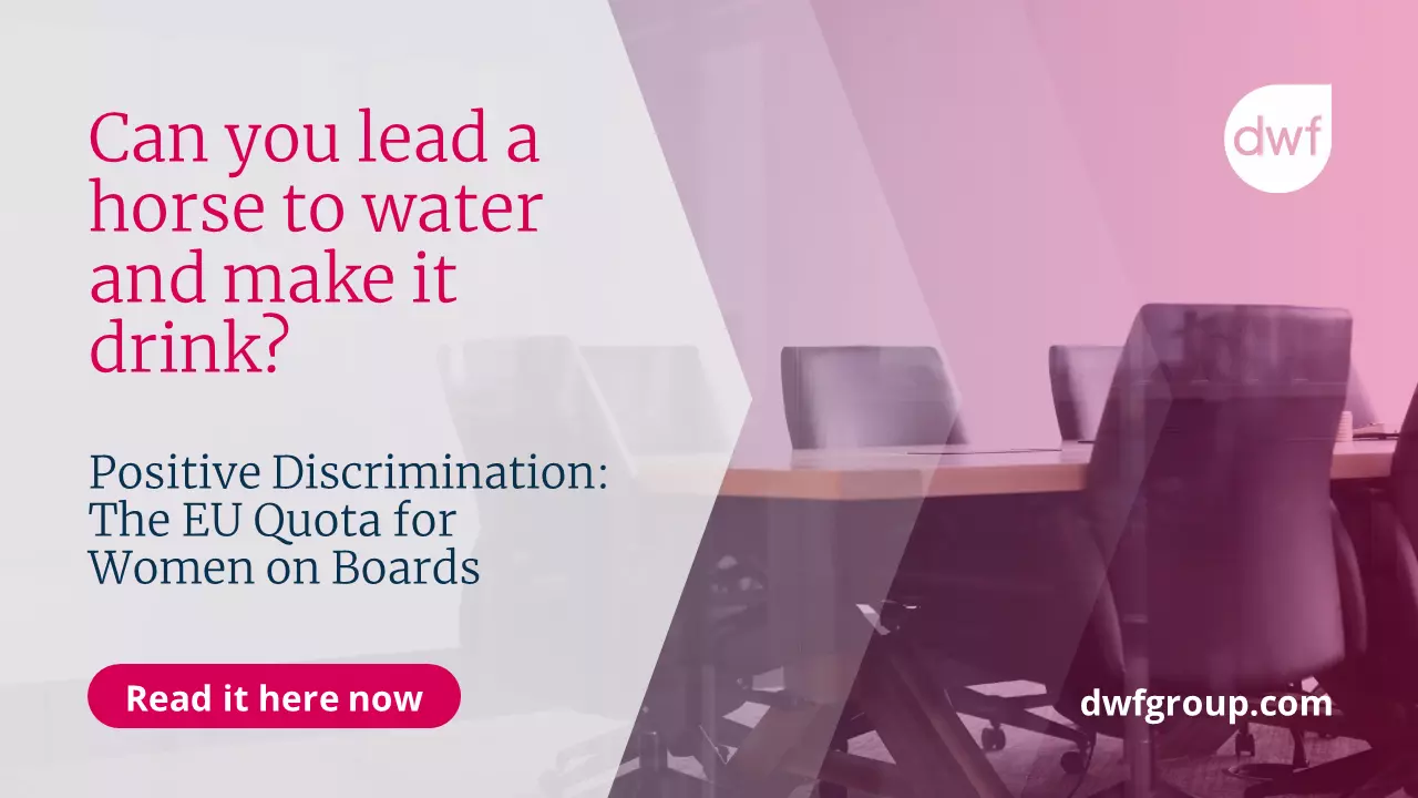 Positive Discrimination: The EU Quota for Women on Boards | DWF
