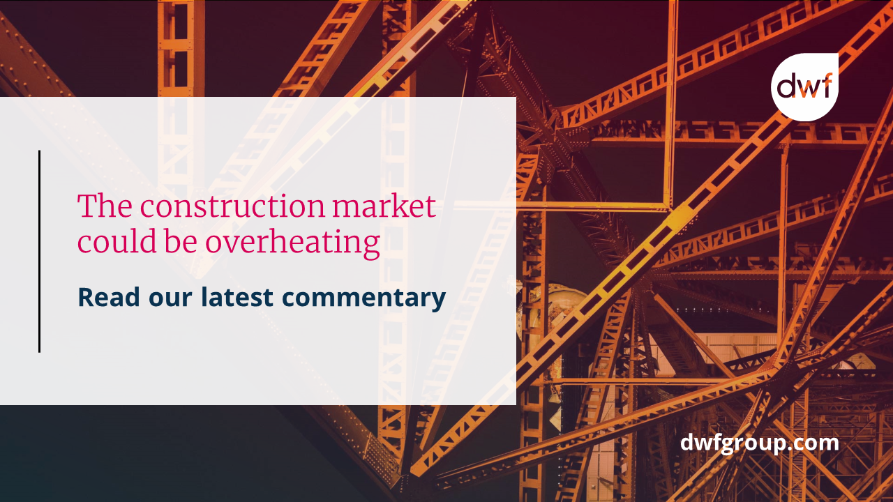 The construction market could be overheating | DWF Group
