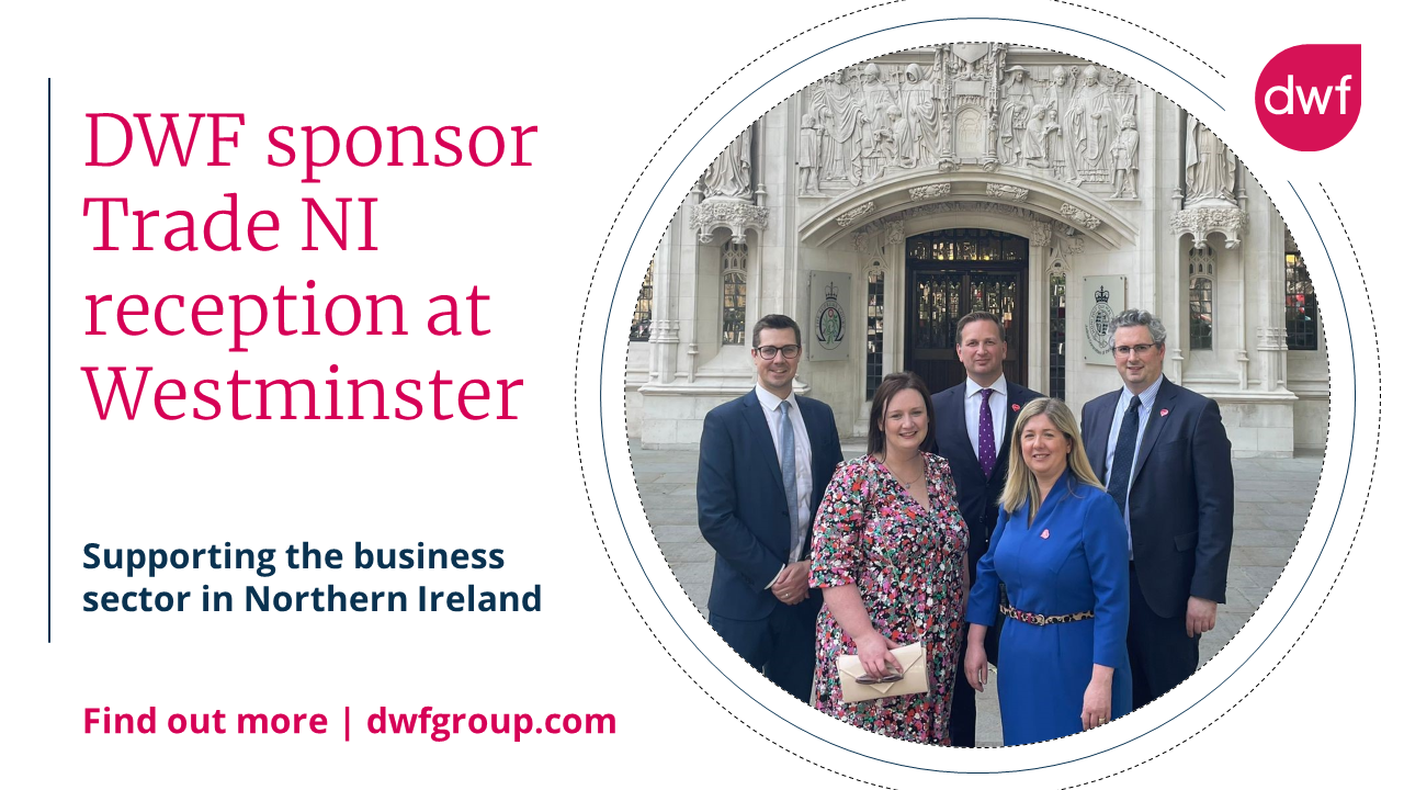 DWF sponsor Trade NI reception at Westminster | DWF Group