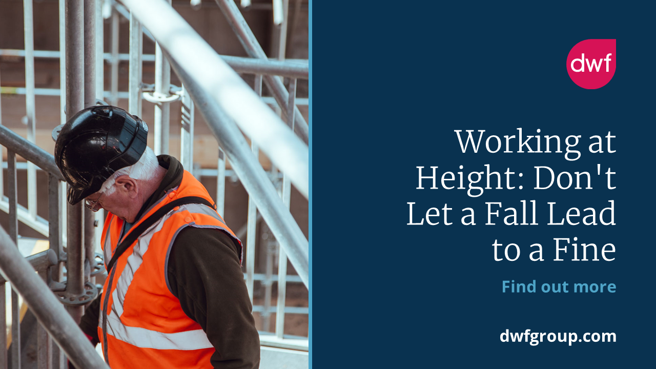 Working at Height: Don't Let a Fall Lead to a Fine | DWF Group