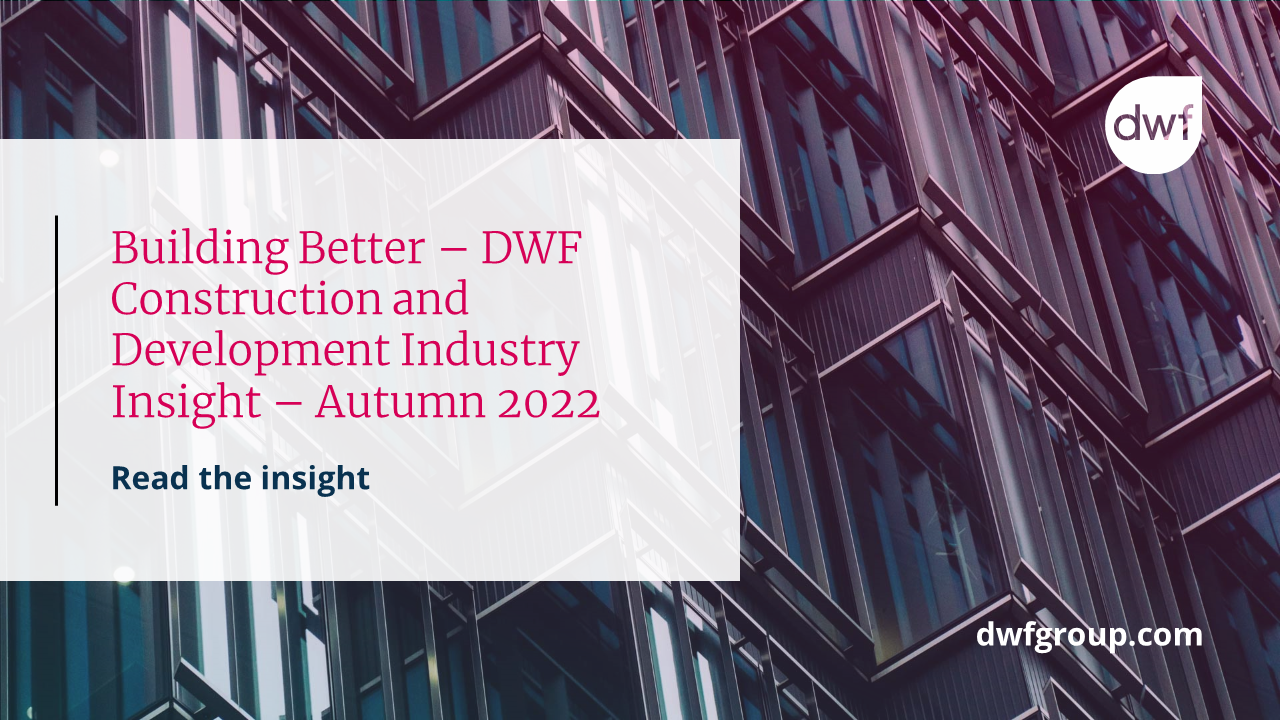 Building Better – DWF Construction and Development Industry Insight – Autumn 2022 | DWF