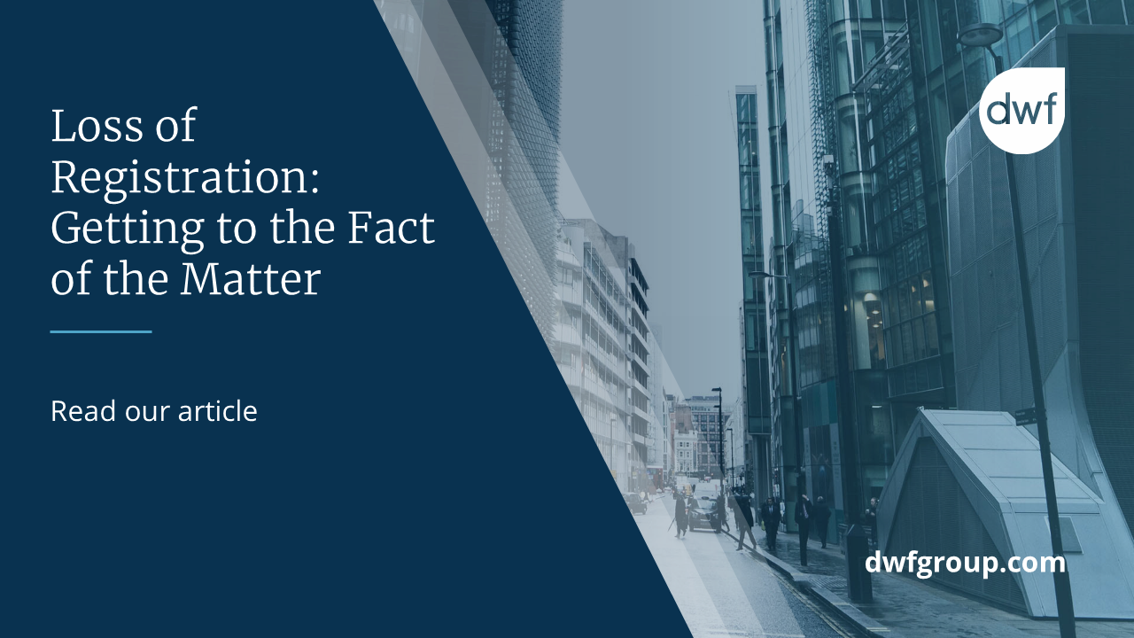 Loss of Registration: Getting to the Fact of the Matter | DWF Group