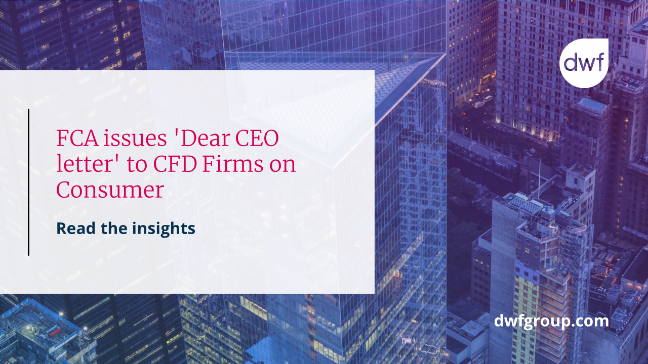FCA issues Dear CEO letter to CFD Firms on Consumer Duty | DWF