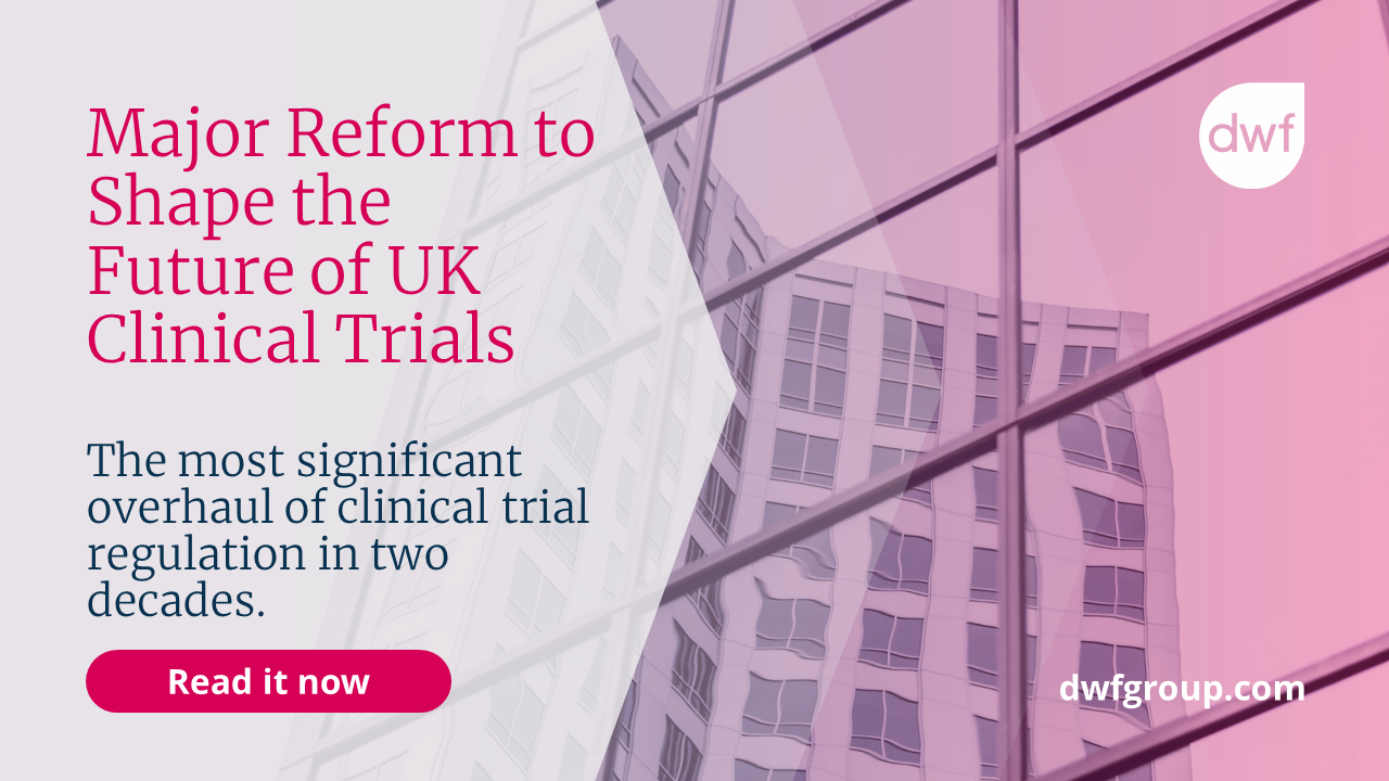 Major Reform to Shape the Future of UK Clinical Trials | DWF Group