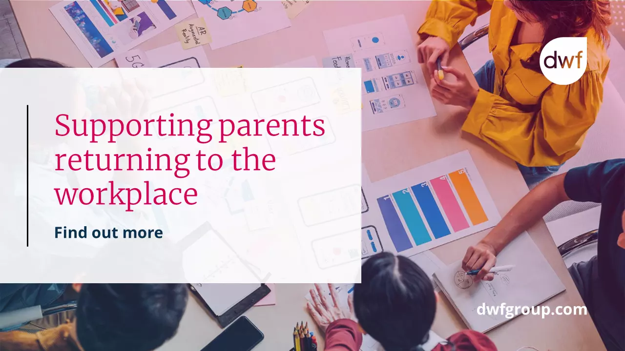 Supporting parents returning to the workplace | DWF Group