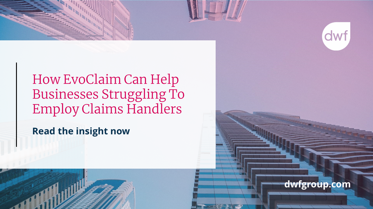 How EvoClaim can help businesses struggling to employ claims handlers | DWF