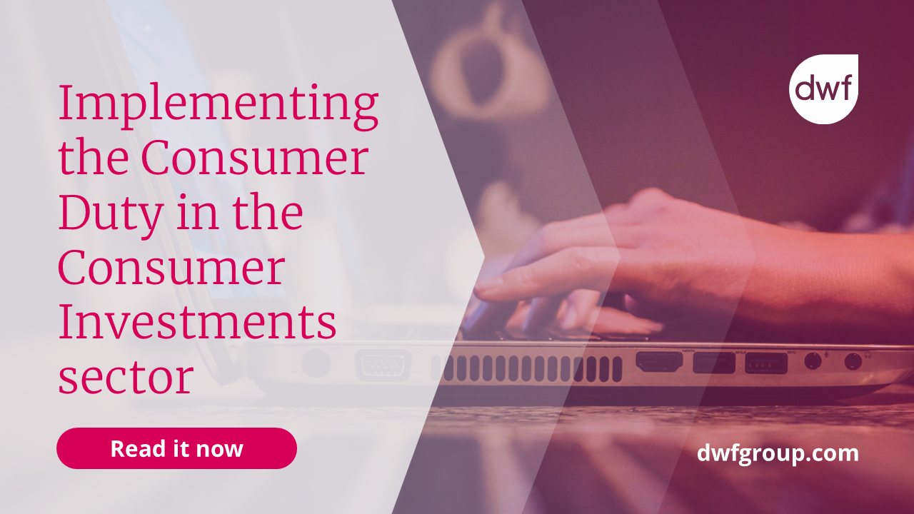 Implementing the Consumer Duty in the Consumer Investments Sector | DWF