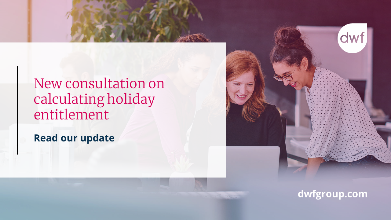 New consultation on calculating holiday entitlement | DWF Group